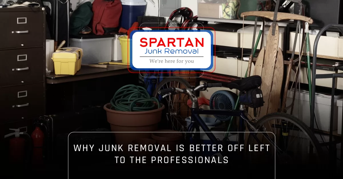 Why Junk Removal Is Better Off Left to Pros | Spartan Junk Removal